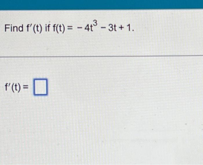 Solved Find f′(t) if f(t)=−4t3−3t+1 f′(t)= | Chegg.com