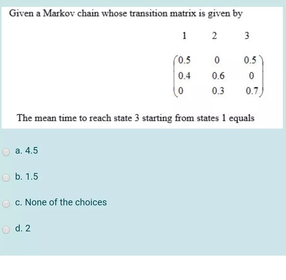 Solved Given a Markov chain whose transition matrix is given | Chegg.com
