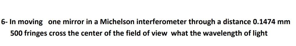 Solved 6- In moving one mirror in a Michelson interferometer | Chegg.com