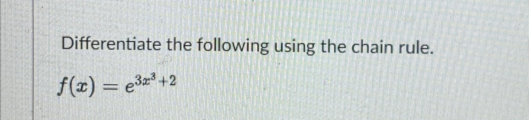 Solved Differentiate the following using the chain | Chegg.com