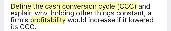 Solved Define the cash conversion cycle (CCC) and explain | Chegg.com