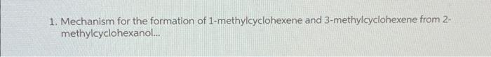 Solved 1. Mechanism for the formation of 1-methylcyclohexene | Chegg.com