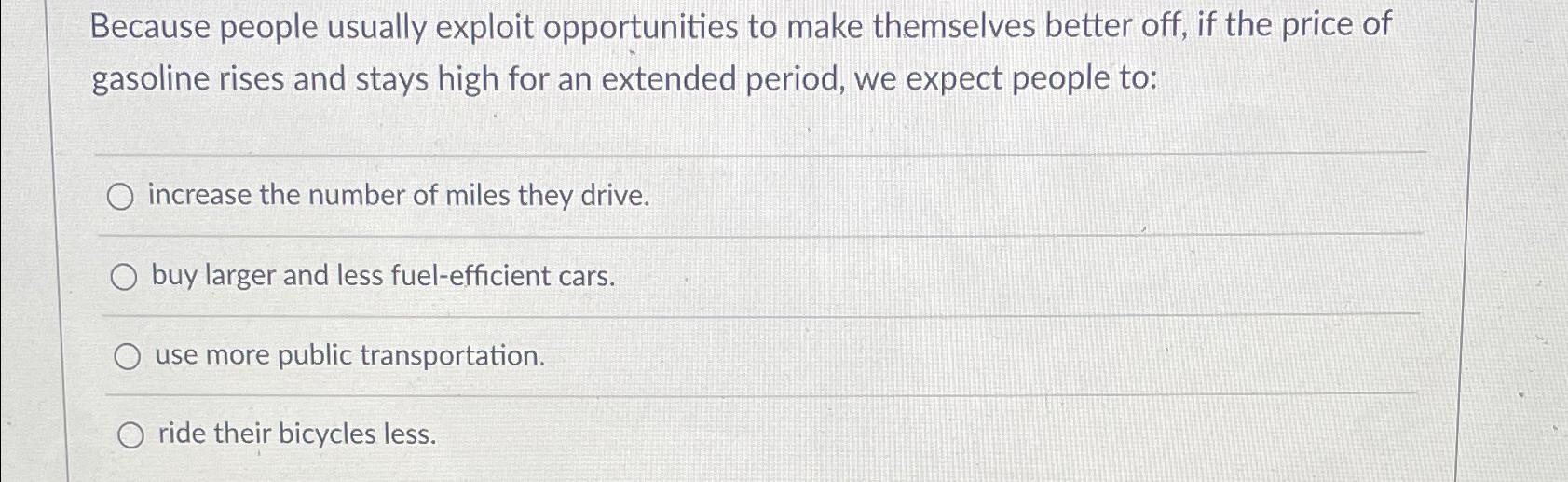 Solved Because people usually exploit opportunities to make | Chegg.com