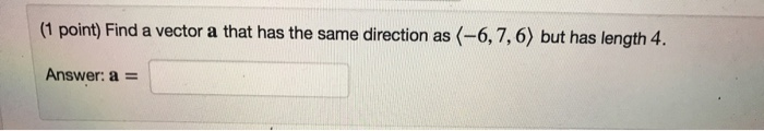 Solved (1 point) Find a vector a that has the same direction | Chegg.com