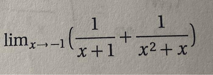 Solved 1 x+1 limx→-1 ( + 1 x² + x | Chegg.com