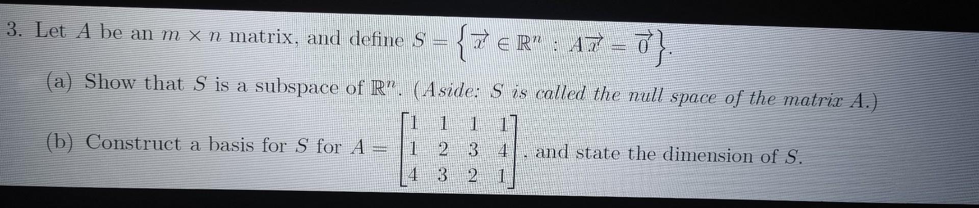 Solved 3. Let A be an m×n matrix, and define S={x∈Rn:Ax=0}. | Chegg.com