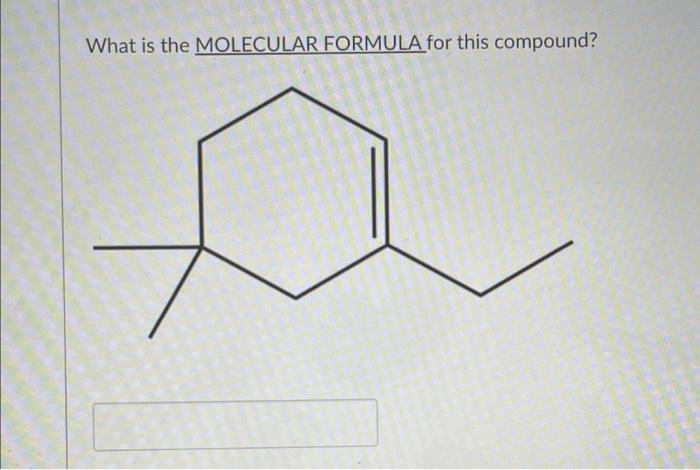 Solved What is the MOLECULAR FORMULA for this compound? | Chegg.com