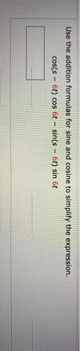 Solved Use the addition formulas for sine and cosine to | Chegg.com