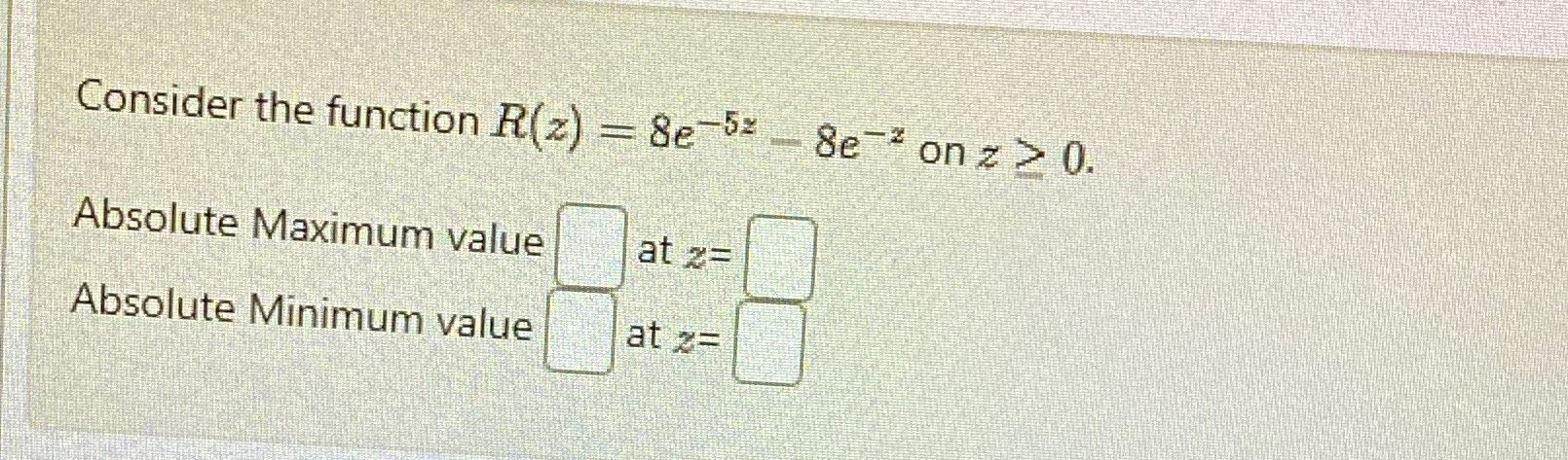 Solved Consider the function R(z)=8e-5z-8e-z ﻿on | Chegg.com