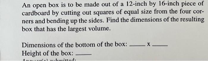 Solved An open box is to be made out of a 12 -inch by 16 | Chegg.com