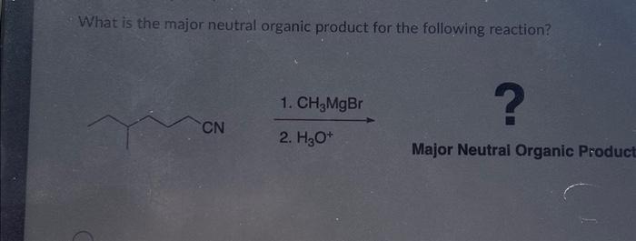 Solved What is the major neutral organic product for the | Chegg.com