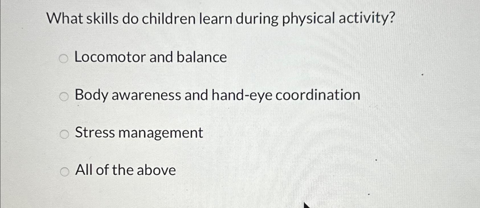 Solved What skills do children learn during physical | Chegg.com