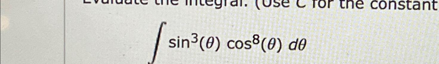 Solved ∫﻿﻿sin3(θ)cos8(θ)dθ | Chegg.com