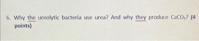 Solved 6. Why the ureolytic bacteria use urea? And why they | Chegg.com