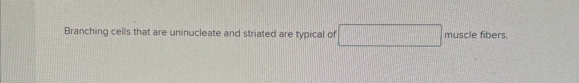 Solved Branching cells that are uninucleate and striated are | Chegg.com