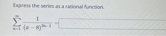 Solved Express the series as a rational function. | Chegg.com