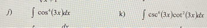 Solved j) ∫cos4(3x)dx k) ∫csc6(3x)cot2(3x)dx | Chegg.com