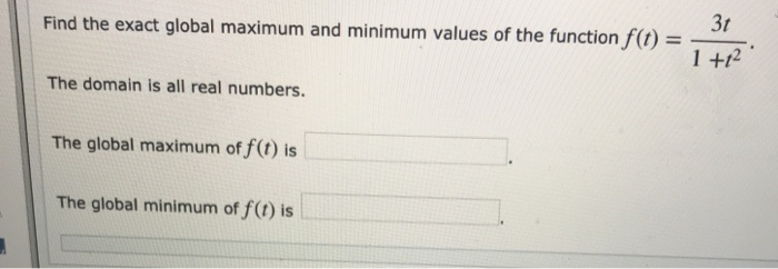 Solved Find the exact global maximum and minimum values of | Chegg.com