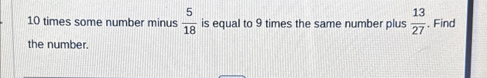 Solved 10 ﻿times some number minus 518 ﻿is equal to 9 ﻿times | Chegg.com