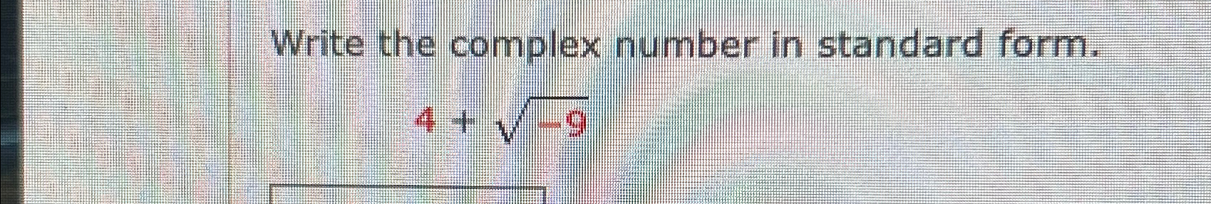 Solved Write the complex number in standard form.4+-92 | Chegg.com