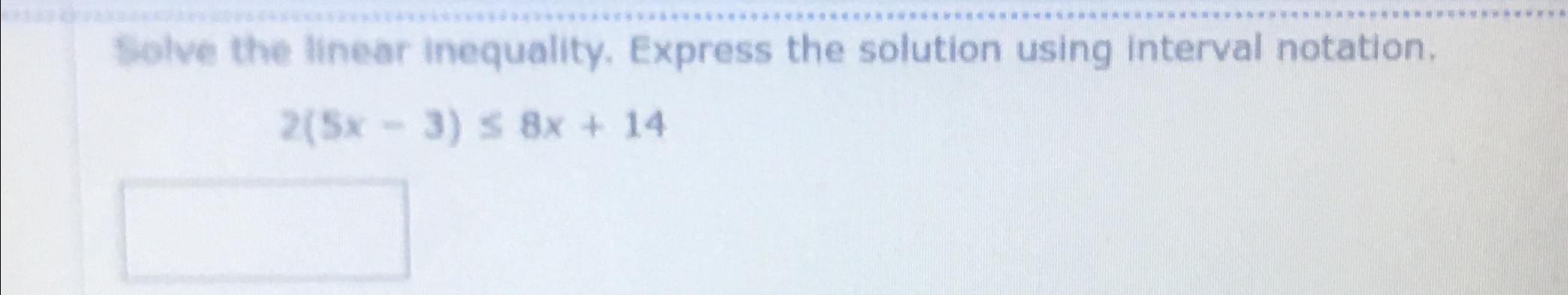 Solved Solve the linear inequality. Express the solution | Chegg.com
