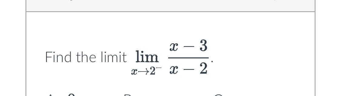 Solved Find the limit limx→2-x-3x-2. | Chegg.com