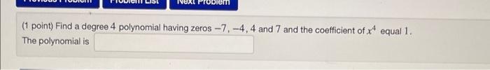 Solved (1 point) Find a degree 4 polynomial having zeros | Chegg.com