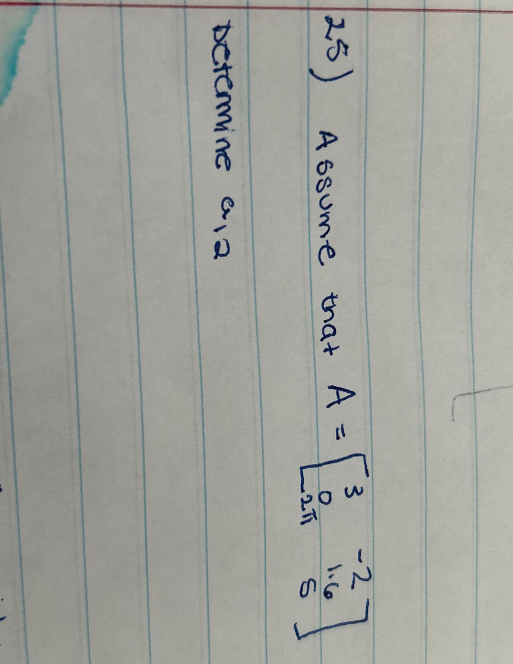Solved Assume that A=[3-201.62π5]Determine a12 | Chegg.com