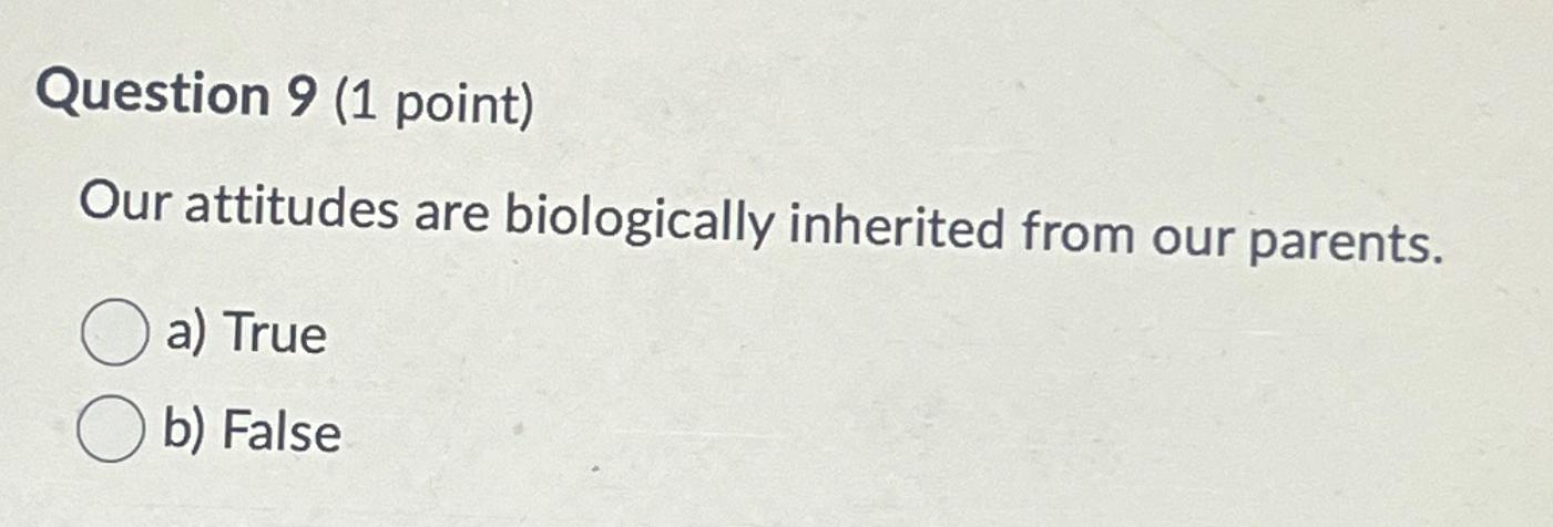 Solved Question 9 (1 ﻿point)Our attitudes are biologically | Chegg.com