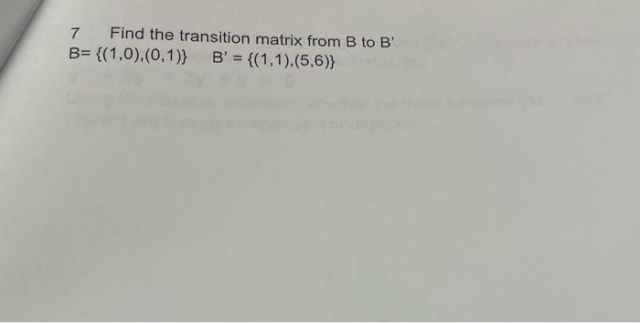 Solved 7 Find the transition matrix from B to B′ | Chegg.com