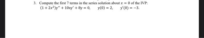 Solved Compute the first 7 terms in the series solution | Chegg.com