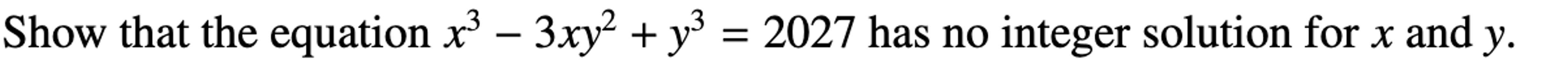 Solved Show that the equation x3-3xy2+y3=2027 ﻿has no | Chegg.com