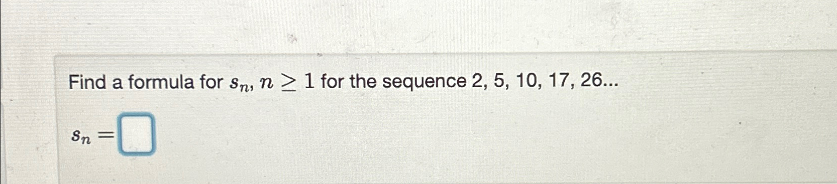 Solved Find a formula for sn,n≥1 ﻿for the sequence | Chegg.com