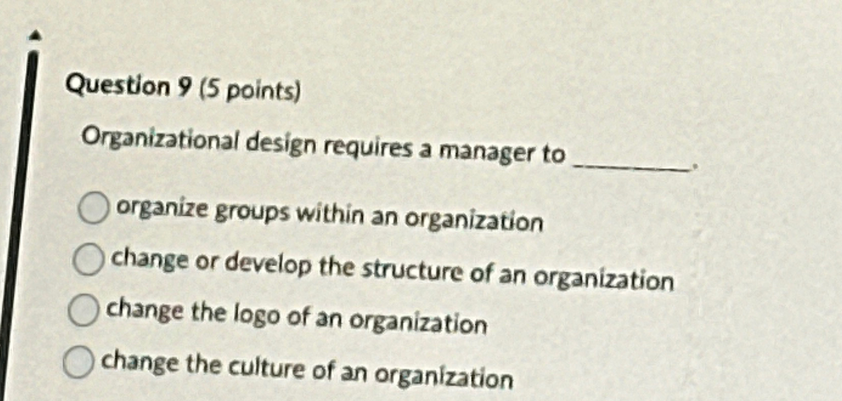 Solved Question 9 (5 ﻿points)Organizational design requires | Chegg.com