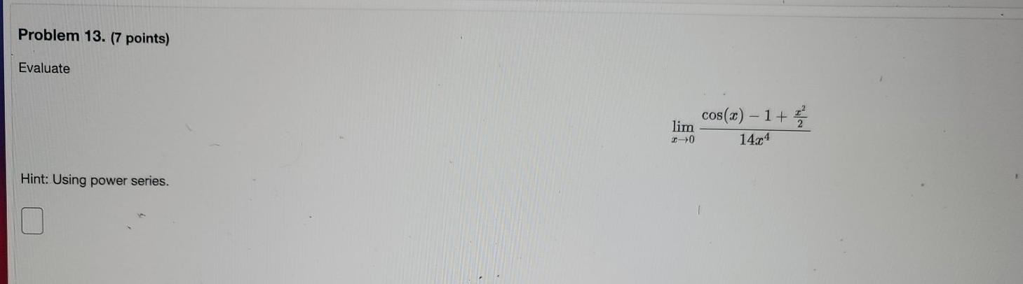 Solved Problem 13. (7 points) Evaluate cos(x) - 1+ lim 10 | Chegg.com