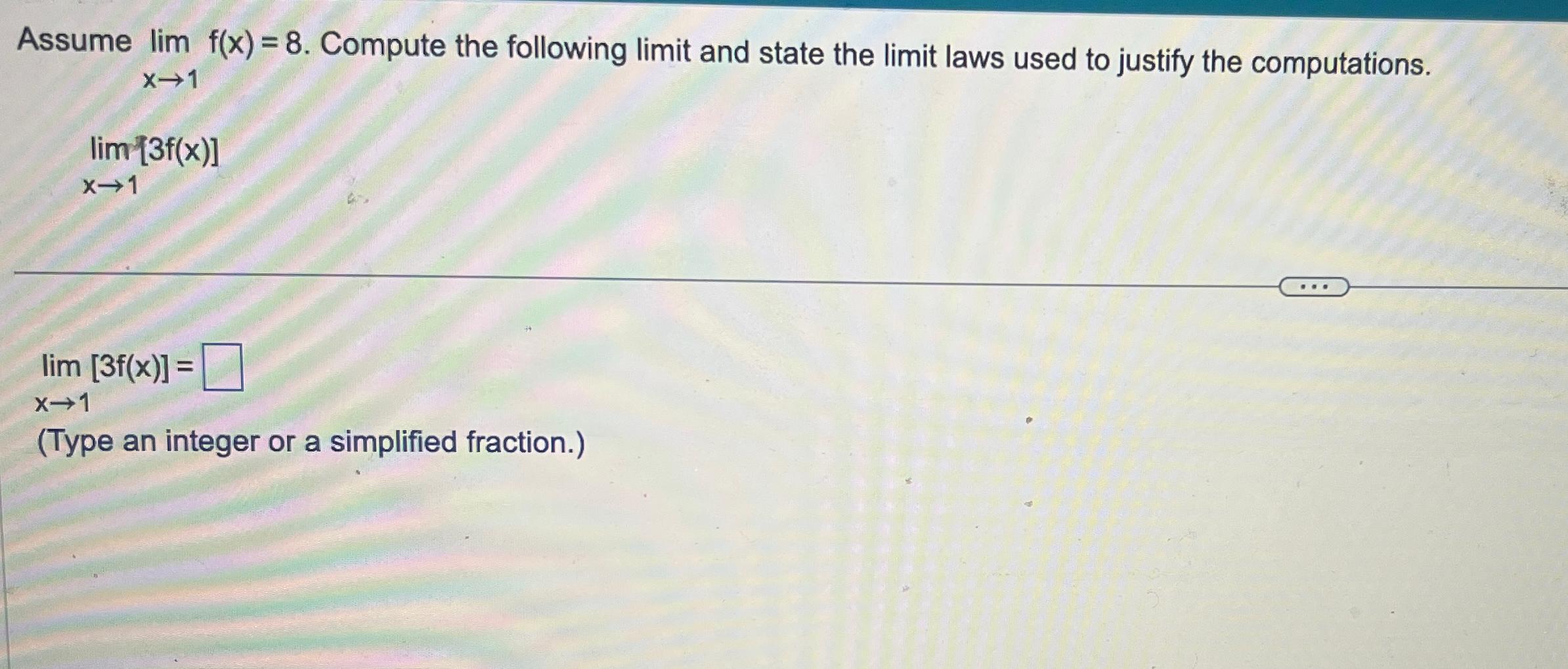 Solved Assume limx→1f(x)=8. ﻿Compute the following limit and | Chegg.com