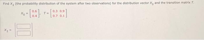 Solved Find X2 (the probability distribution of the system | Chegg.com