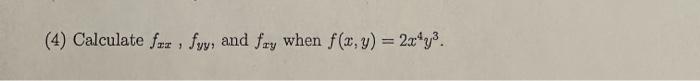 Solved (4) Calculate fxx,fyy, and fxy when f(x,y)=2x4y3. | Chegg.com