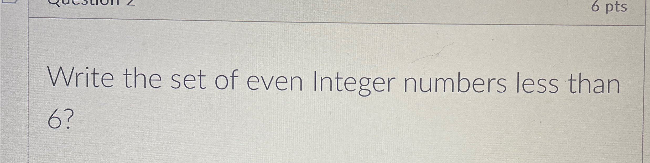 Solved Write the set of even Integer numbers less than 6? | Chegg.com
