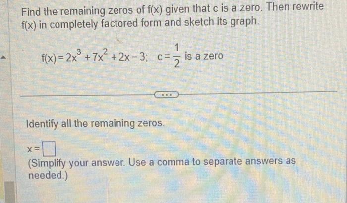 Solved Find the remaining zeros of f(x) given that c is a | Chegg.com