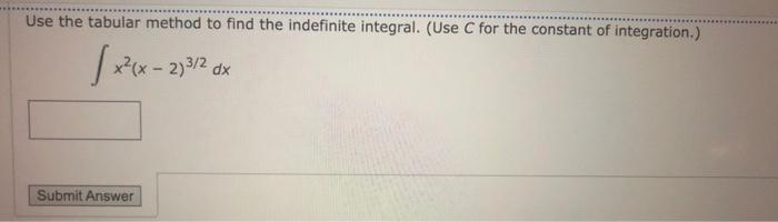 Solved Use the tabular method to find the indefinite | Chegg.com