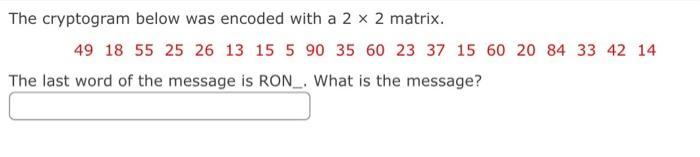 Solved The cryptogram below was encoded with a 2×2 matrix. | Chegg.com