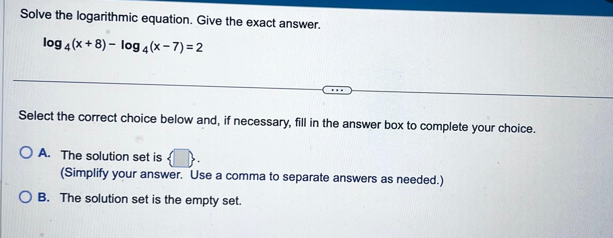 Solved Solve the logarithmic equation. Give the exact | Chegg.com