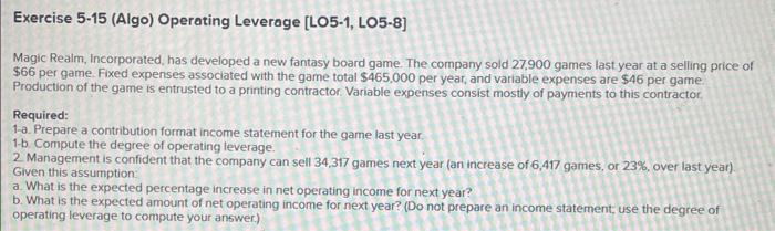 Solved Exercise 5-15 (Algo) Operating Leverage [LO5-1, | Chegg.com Solved Exercise 5-15 (Algo) Operating Leverage [LO5-1, | Chegg.com