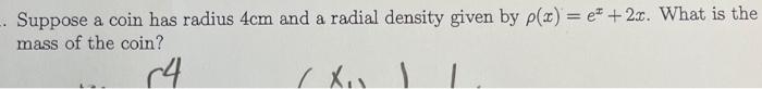 Solved Suppose a coin has radius 4 cm and a radial density | Chegg.com
