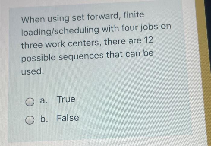 Solved When using set forward, finite loading/scheduling | Chegg.com
