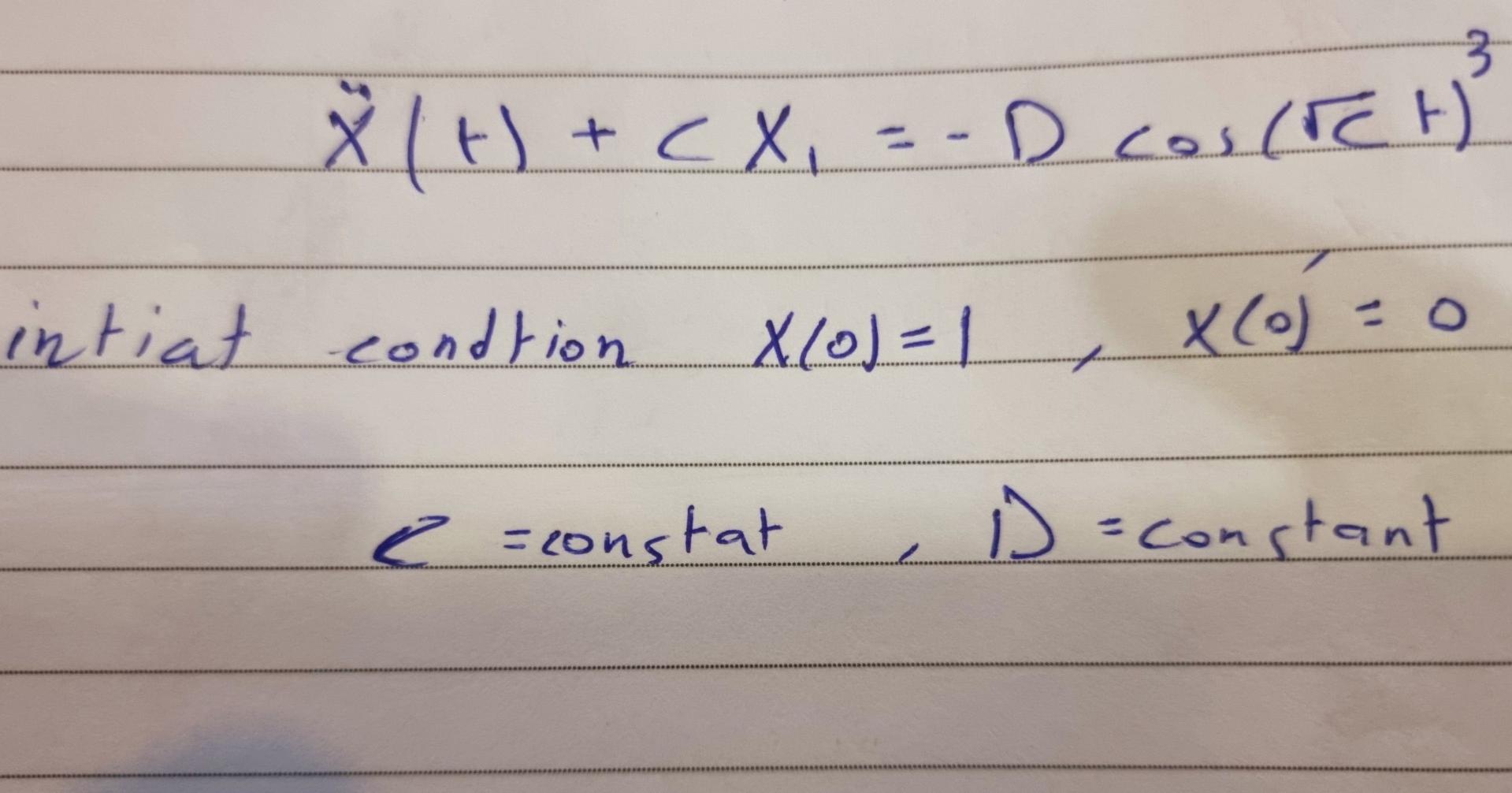 x¨(t)+Cx1=−Dcos(Ct)3 intiat condtion x(0)=1,x(0)′=0 | Chegg.com