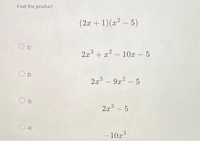 Solved Find the product (2x+1)(x2−5) 1) 2x3+x2−10x−5 2) | Chegg.com