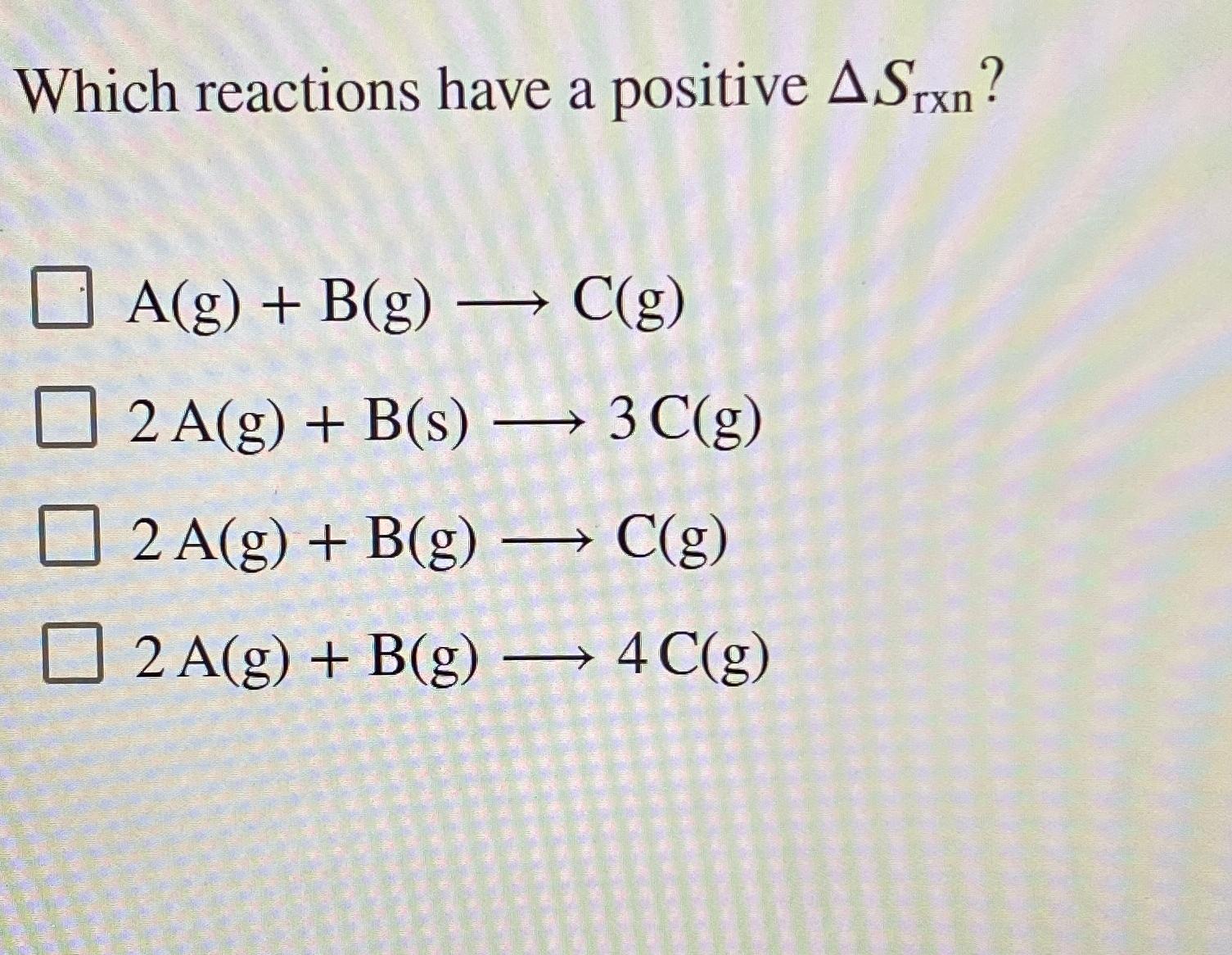 Solved Which reactions have a positive | Chegg.com