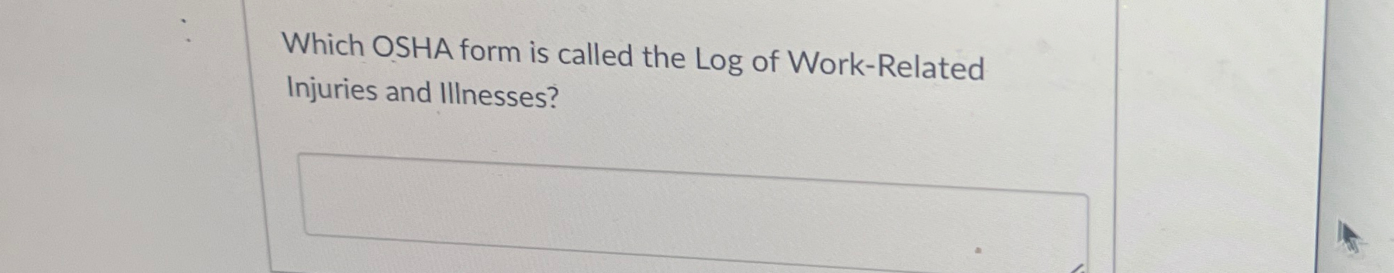 Solved Which OSHA form is called the Log of Work-Related | Chegg.com